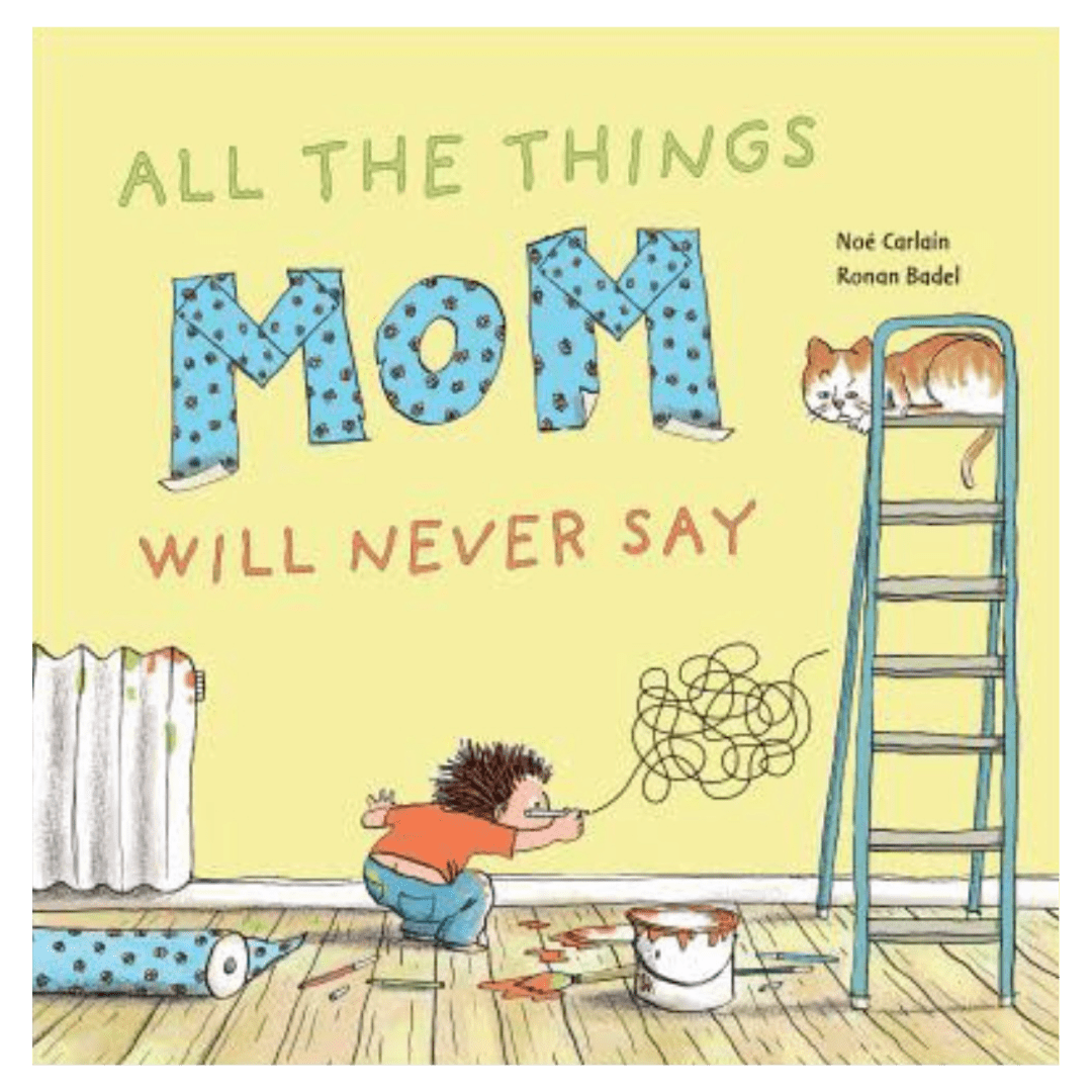 All The Things Mom Will Never Say - Noé Carlain, Ronan Badel | The ...